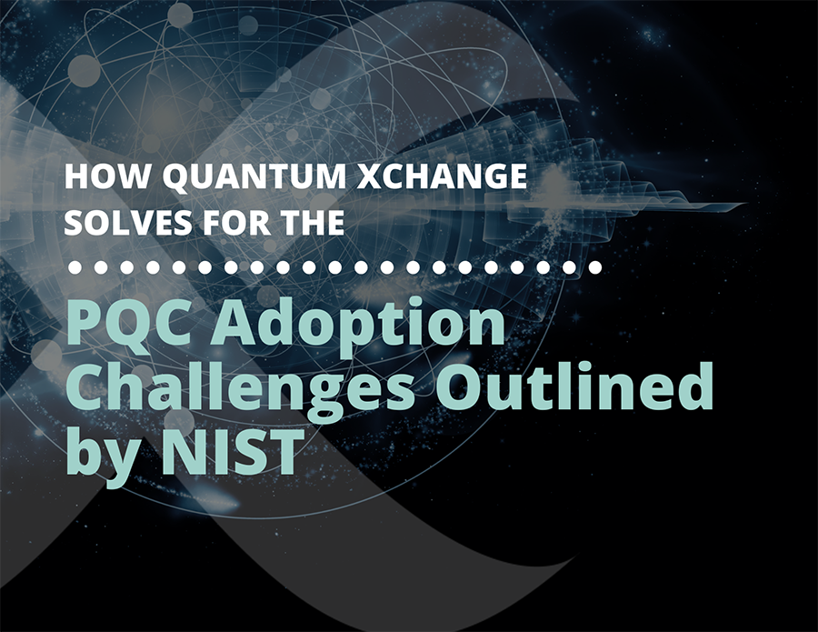 PQC Adoption Challenges Outlined by NIST | Quantum Xchange