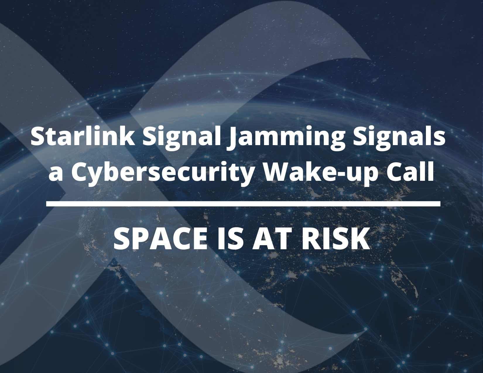 Starlink Signal Jamming Signals a Cybersecurity Wake-up Call: Space is ...