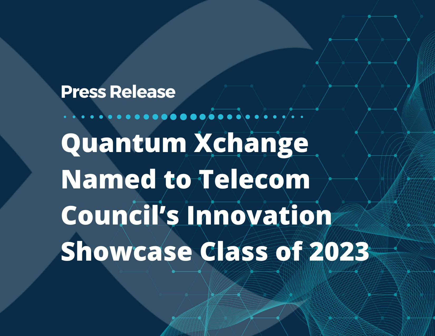 Quantum Xchange Named to Telecom Council’s Class of 2023 | Quantum Xchange