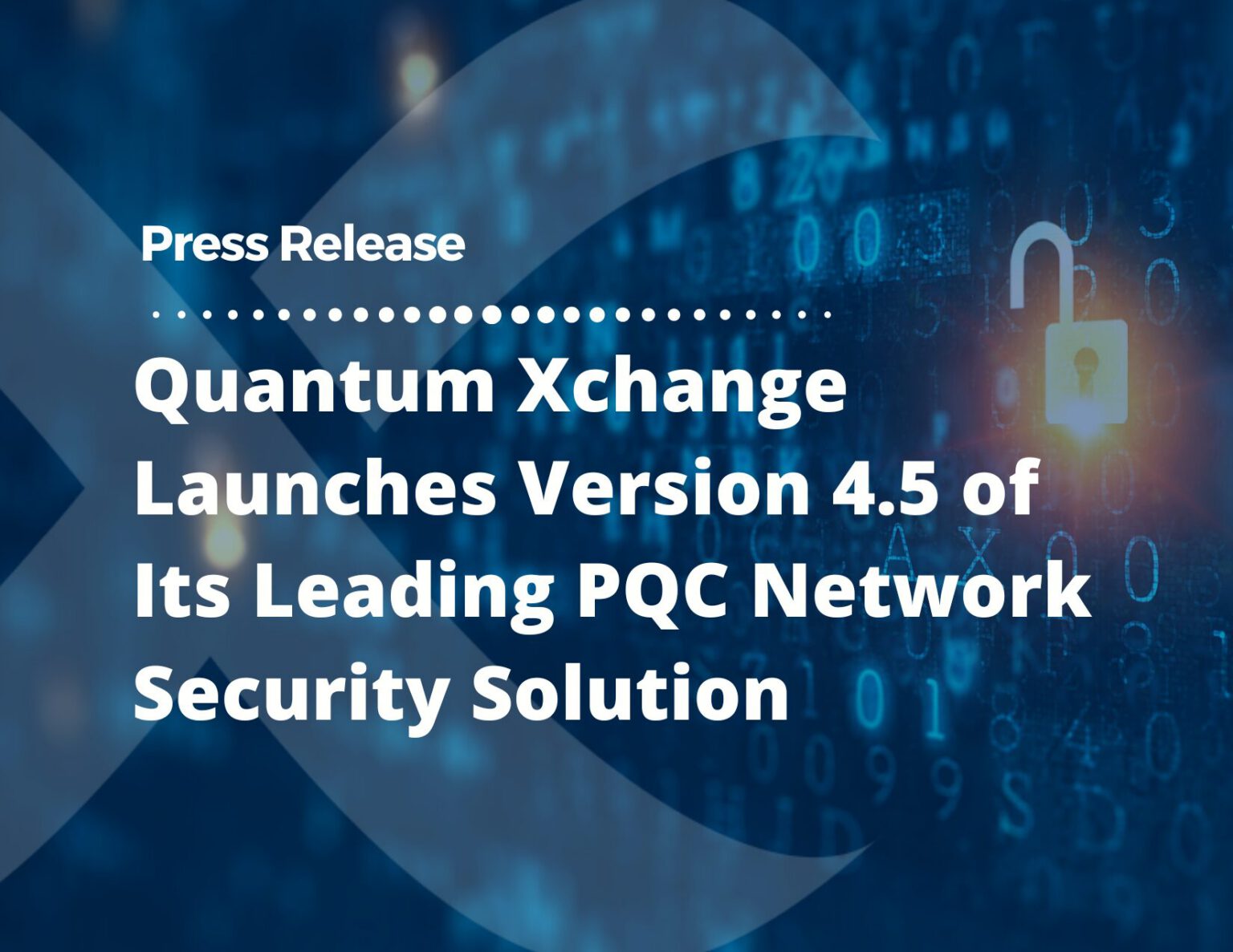Quantum Xchange Launches Version 4.5 of Its Leading PQC Network ...